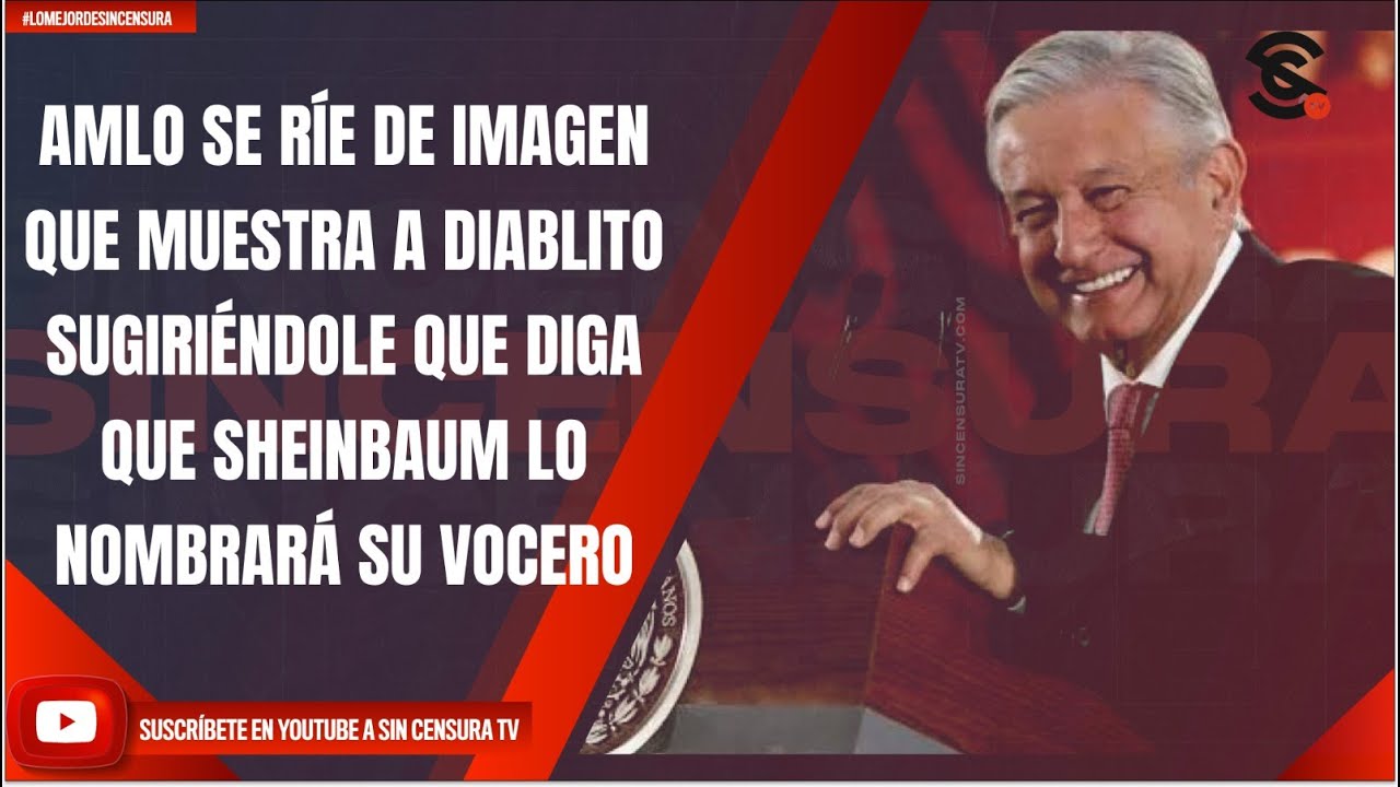 AMLO SE RÍE DE IMAGEN QUE MUESTRA A DIABLITO SUGIRIÉNDOLE, DIGA QUE ...