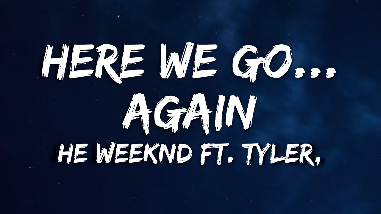 The Weeknd ft. Tyler, The Creator - Here We Go… Again (Lyrics Video ...