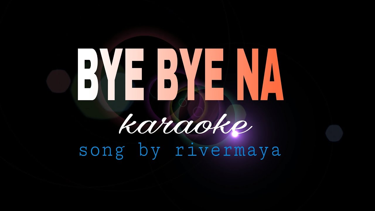 BYE BYE NA rivermaya karaoke - YouTube