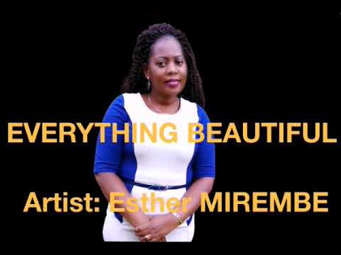 He makes everything beautiful By Esther I. Mirembe - YouTube