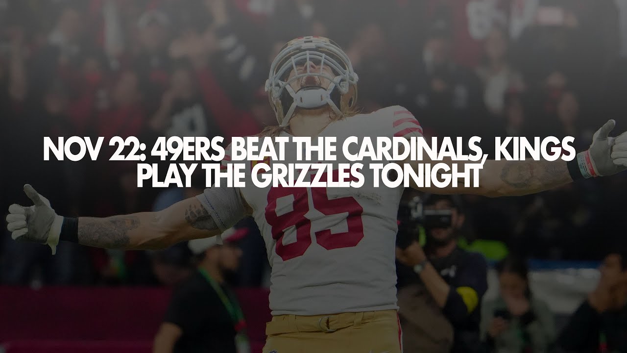 D-Lo & KC - November 22: 49ers Beat the Cardinals, Kings Play the ...