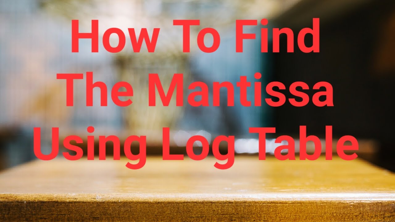 How To Find The Mantissa Using Log Table - YouTube