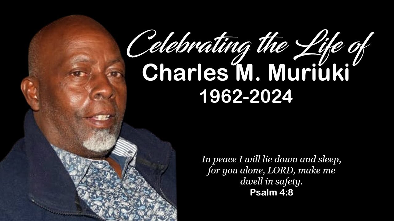 CELEBRATING THE LIFE OF CHARLES M. MURIUKI - YouTube