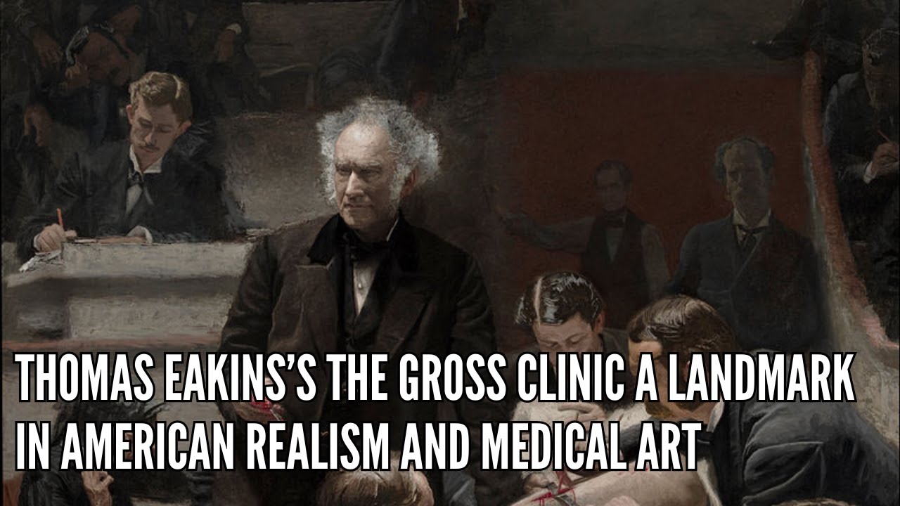 Thomas Eakins’s The Gross Clinic A Landmark in American Realism and ...