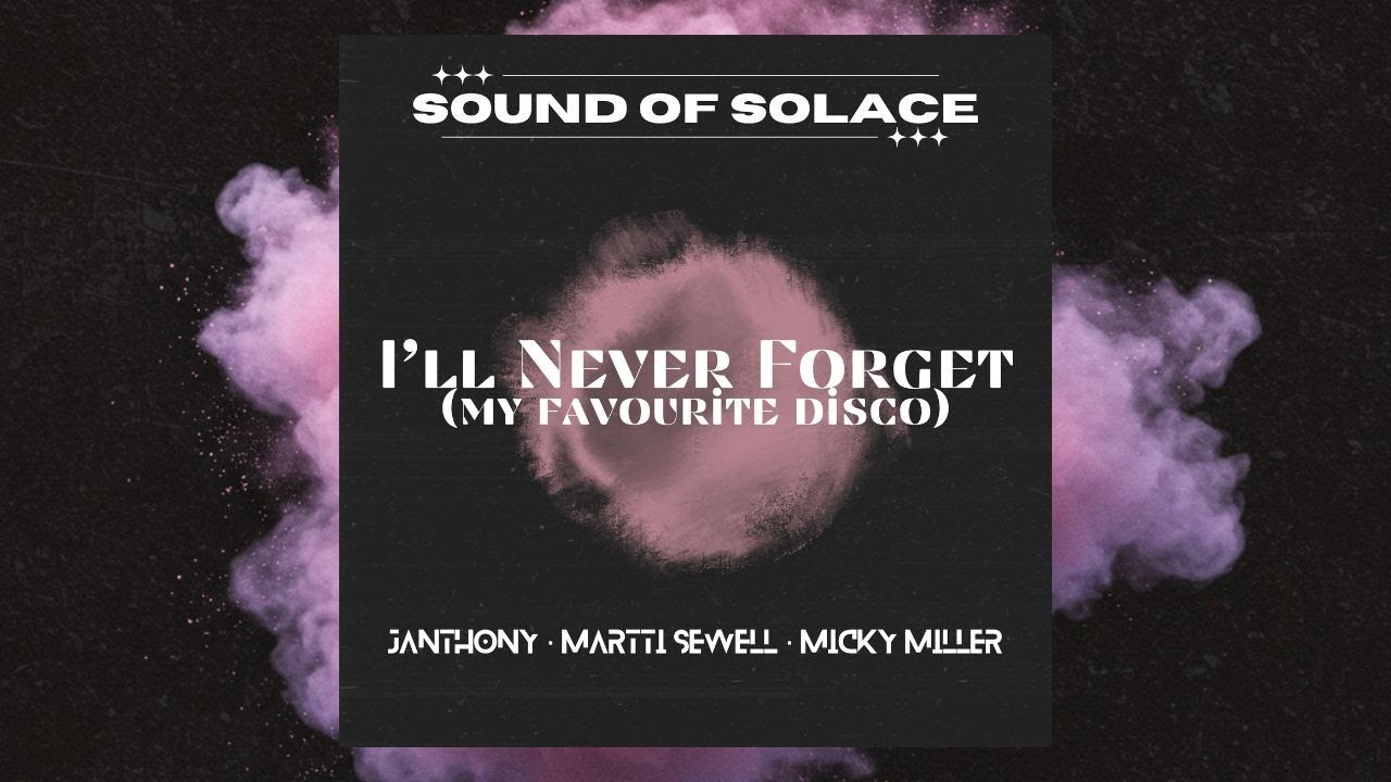 SOUND OF SOLACE - I'll Never Forget (My Favourite Disco) ft. Janthony ...
