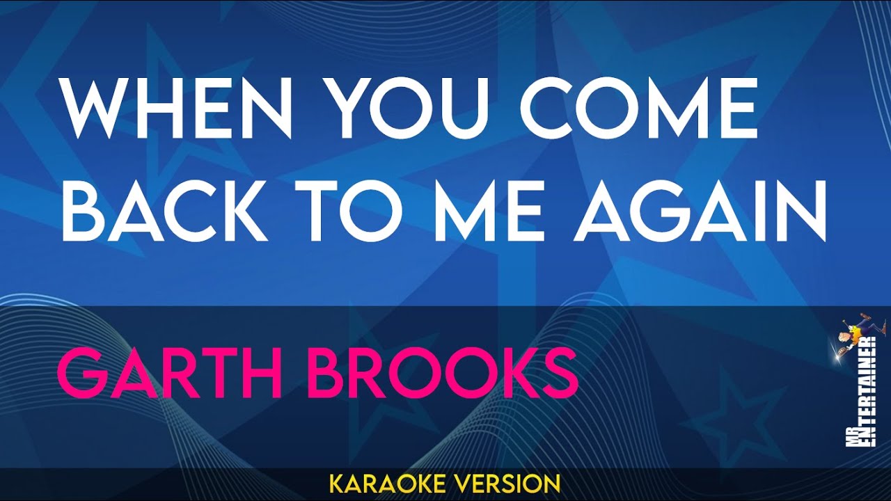 When You Come Back To Me Again - Garth Brooks (KARAOKE) - YouTube