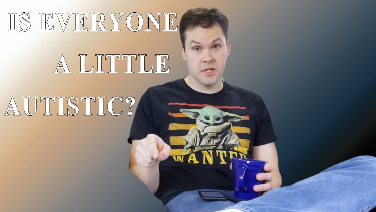 Is Everyone a Little Autistic? Can you relate to Autistic People? How ...