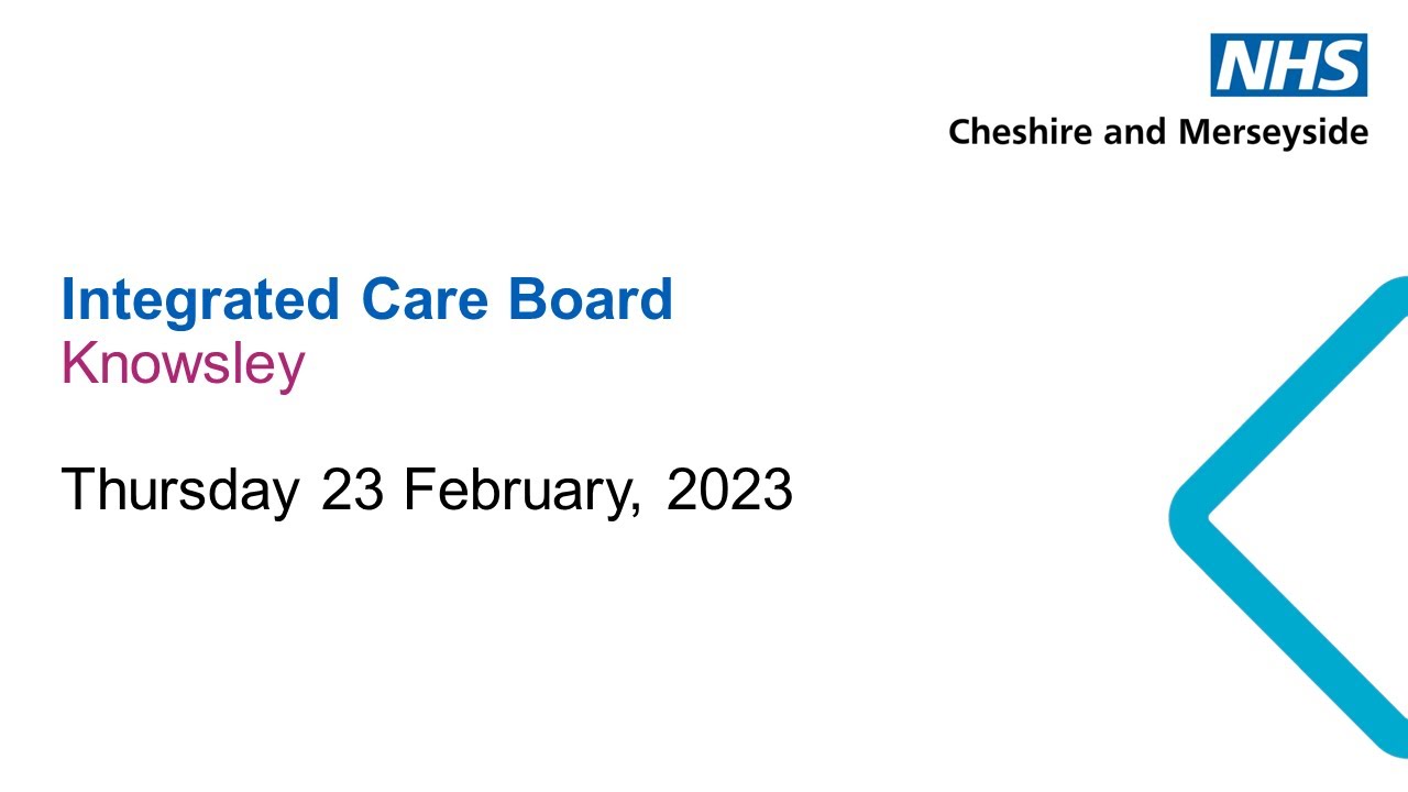 NHS Cheshire and Merseyside Integrated Care Board – 23rd Feburary 2023 ...
