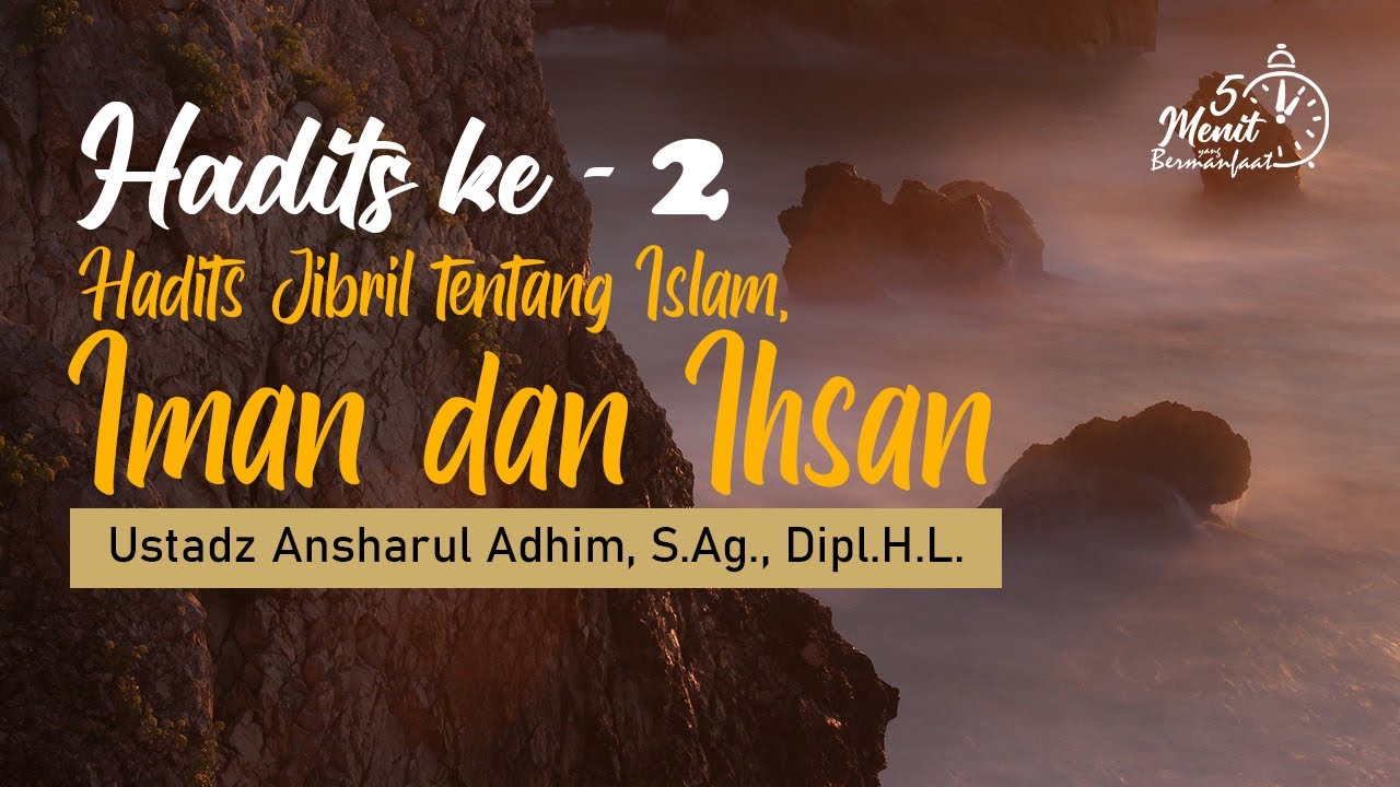 Hadits ke- 2 (Hadits Jibril Tentang Islam, Iman dan Ihsan) - Ustadz ...