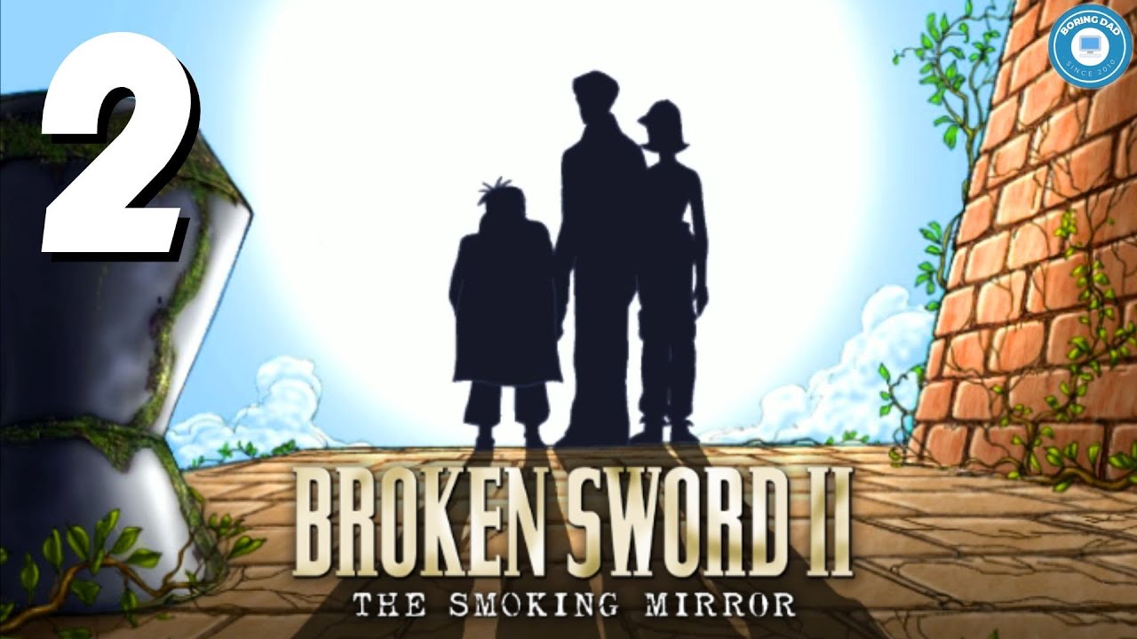 BROKEN SWORD 2: THE SMOKING MIRROR | Classic Point & Click | Part 2 ...