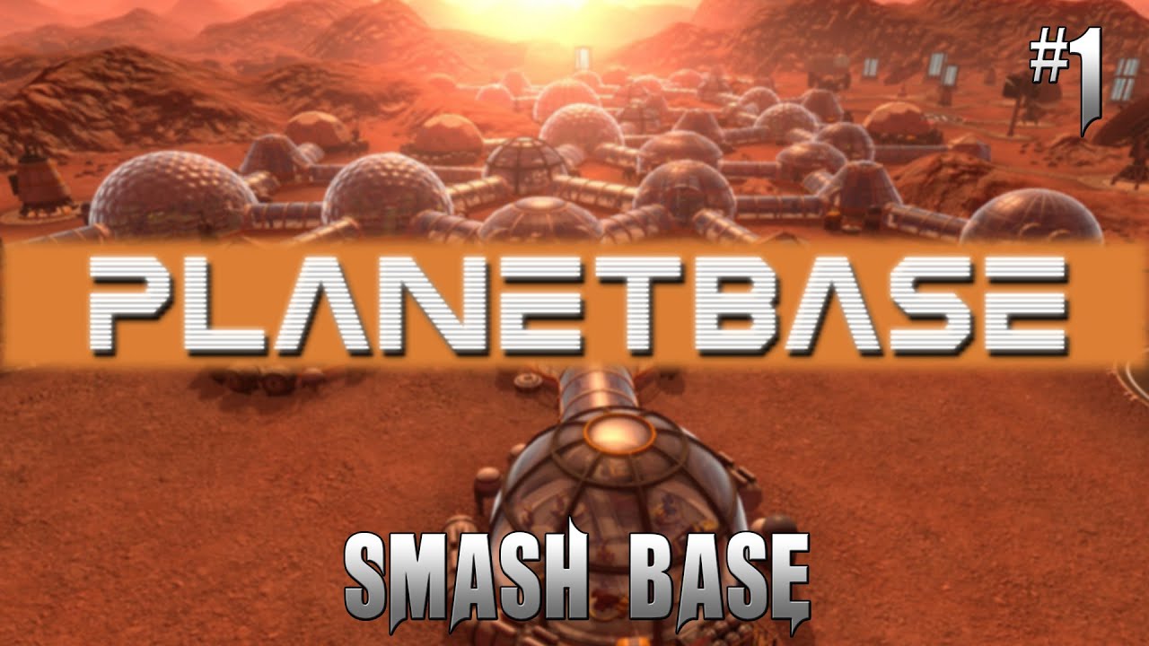 Planetbase #1 Start of Smash Base - YouTube