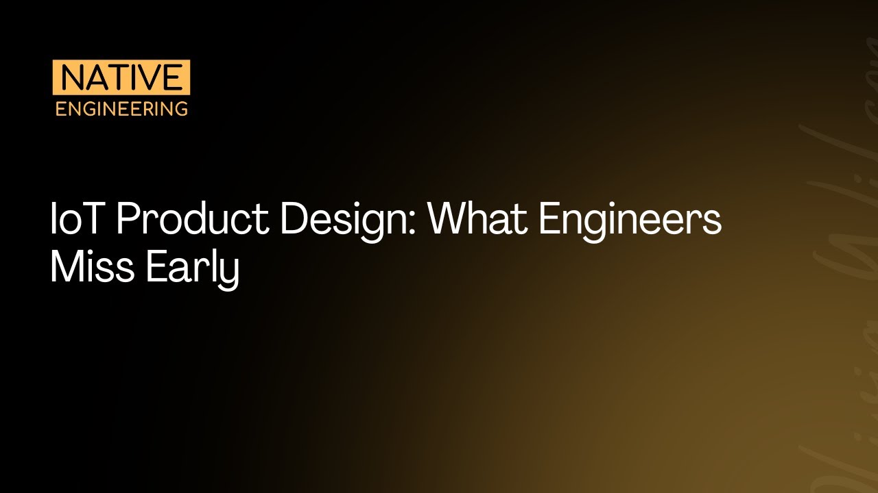 IoT Product Design: What Engineers Miss Early | Native Engineering ...