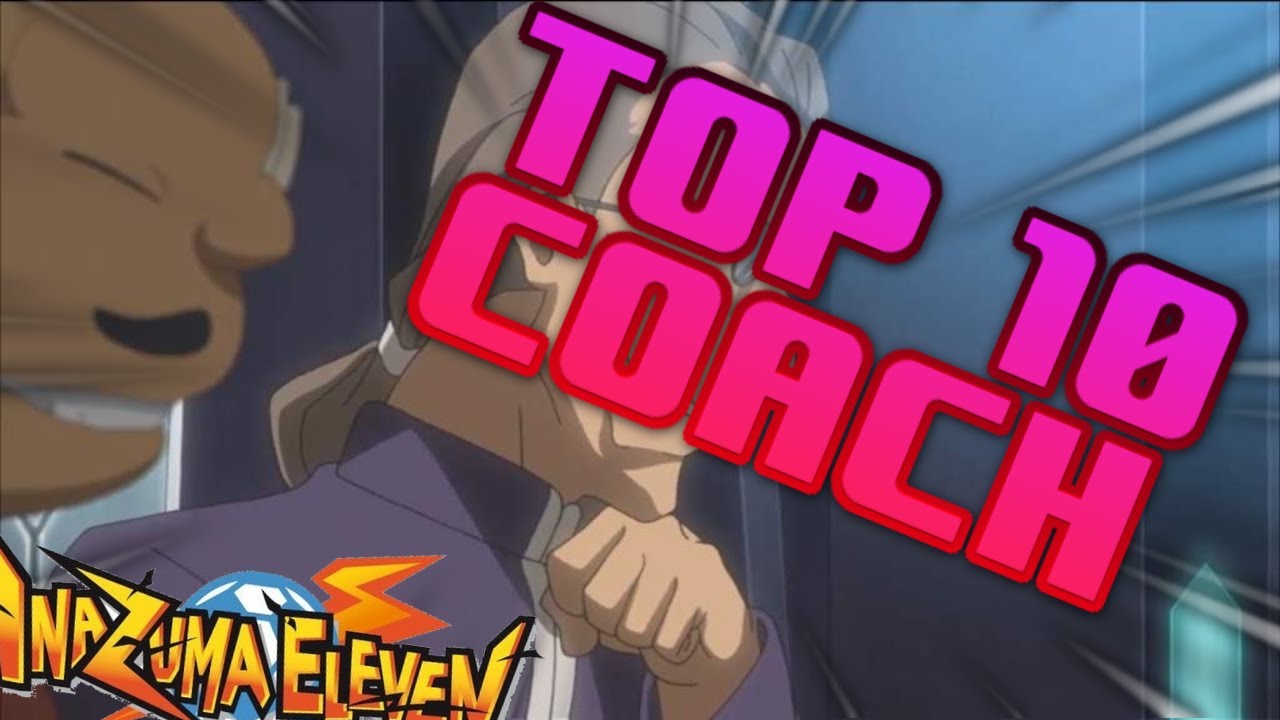 Top 10 des meilleurs coach d'inazuma eleven - YouTube