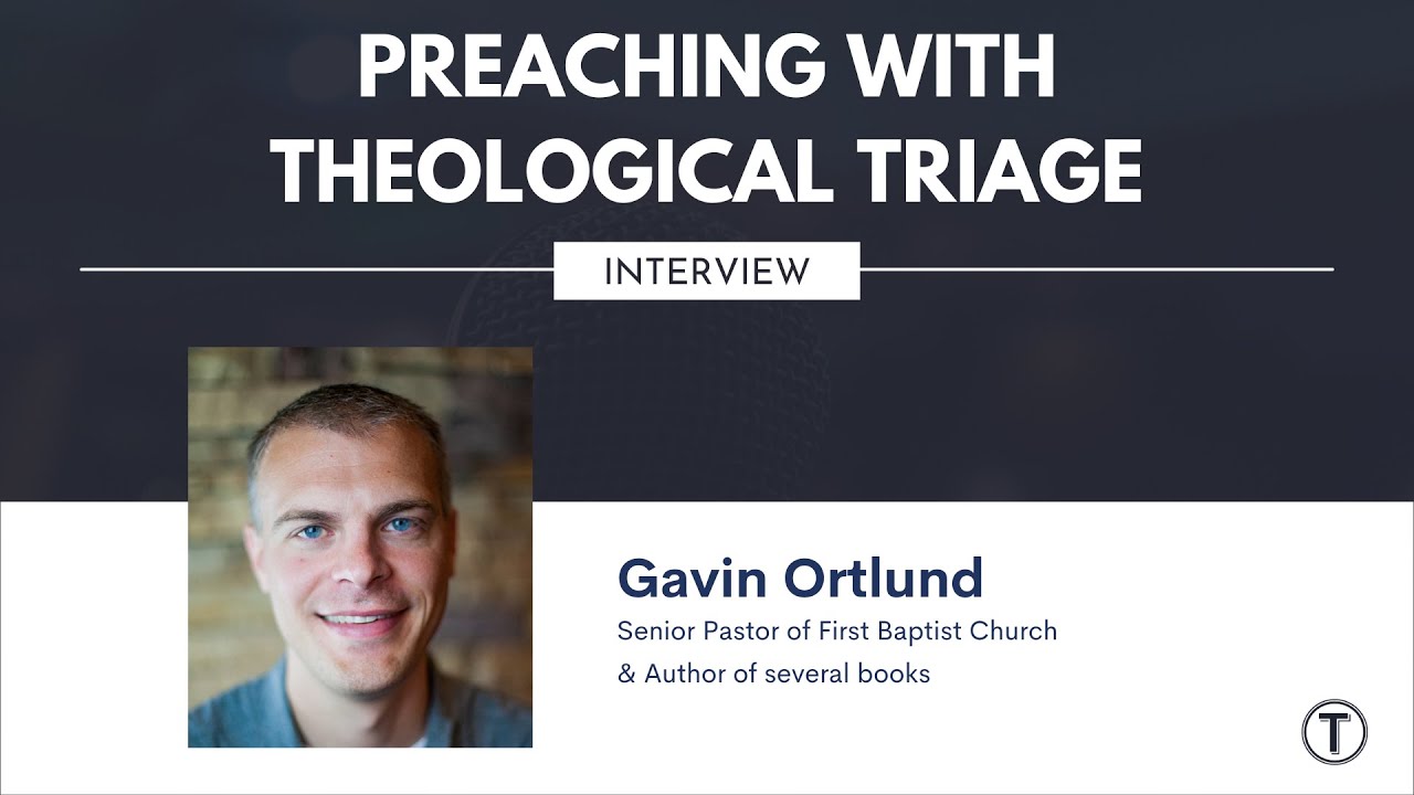 Preaching and Theological Triage with Dr. Gavin Ortlund - YouTube