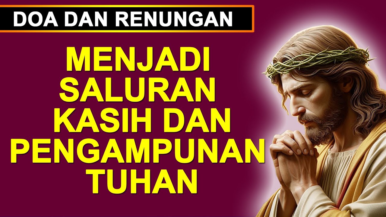 Menjadi Saluran Kasih dan Pengampunan Tuhan. Doa dan Renungan Hari Ini ...