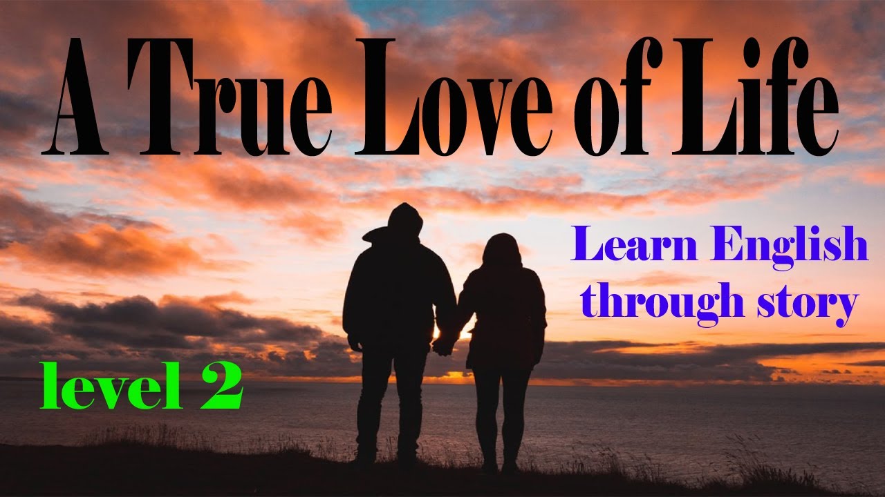 "A True Love of Life 🍀 Learn English Through Story Level 2" - YouTube