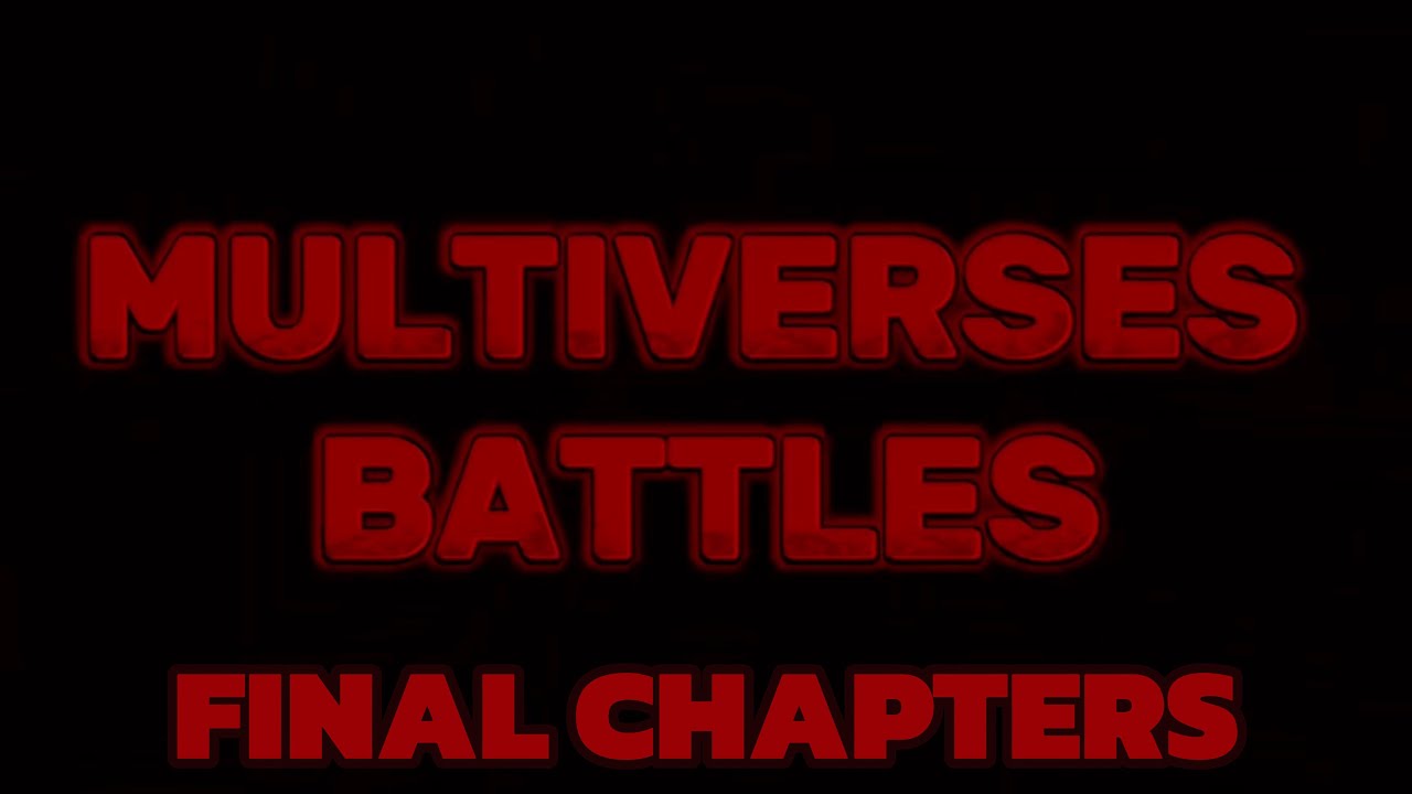 MULTIVERSE BATTLES FINAL CHAPTERS.TRAILER - YouTube