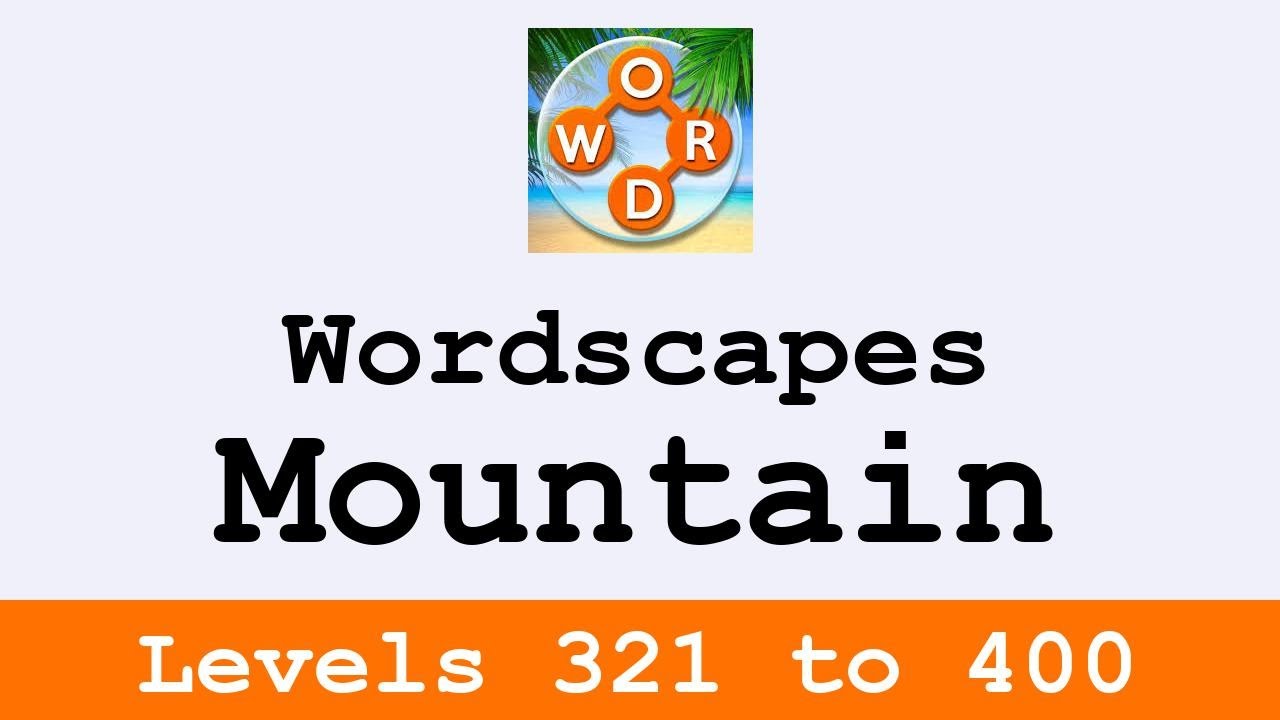 Wordscapes Mountain Levels 321 to 400 Answers ️ Enjoy - YouTube