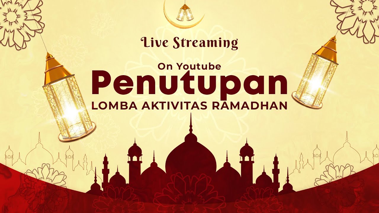 🔴LIVE ! PENUTUPAN LOMBA AKTIVITAS RAMADHAN 1445 H - YouTube