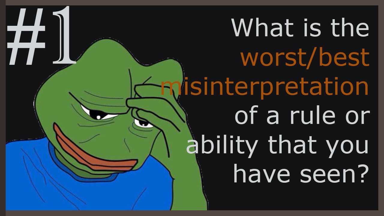 What is the worst/best misinterpretation of a rule or ability that you ...