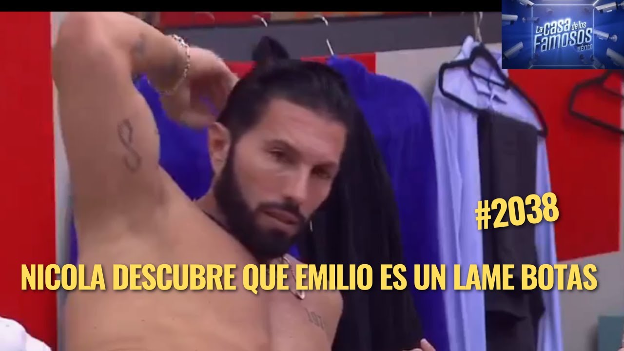 NICOLA DESCUBRE QUE EMILIO ES UN LAME BOTAS EN LA CASA DE LOS FAMOSOS ...