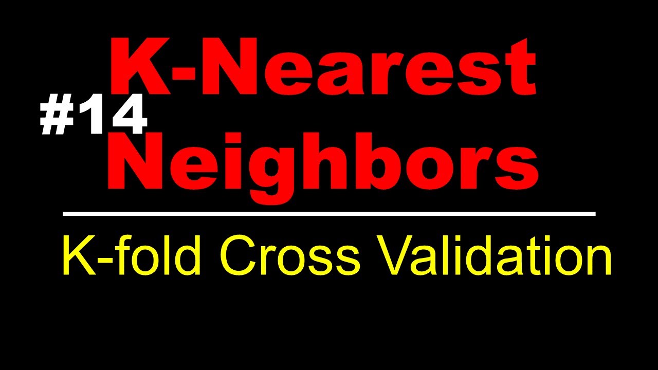 K-fold Cross Validation | K Nearest Neighbors | Lec 14 - YouTube
