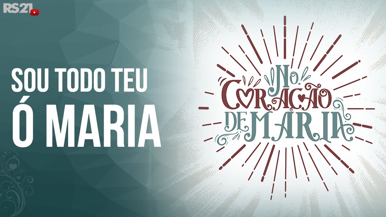 Sou todo teu, ó Maria - No Coração de Maria - Rede Século 21 - 17/05 ...