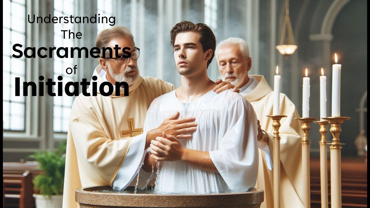 The Sacraments of Initiation Explained - YouTube