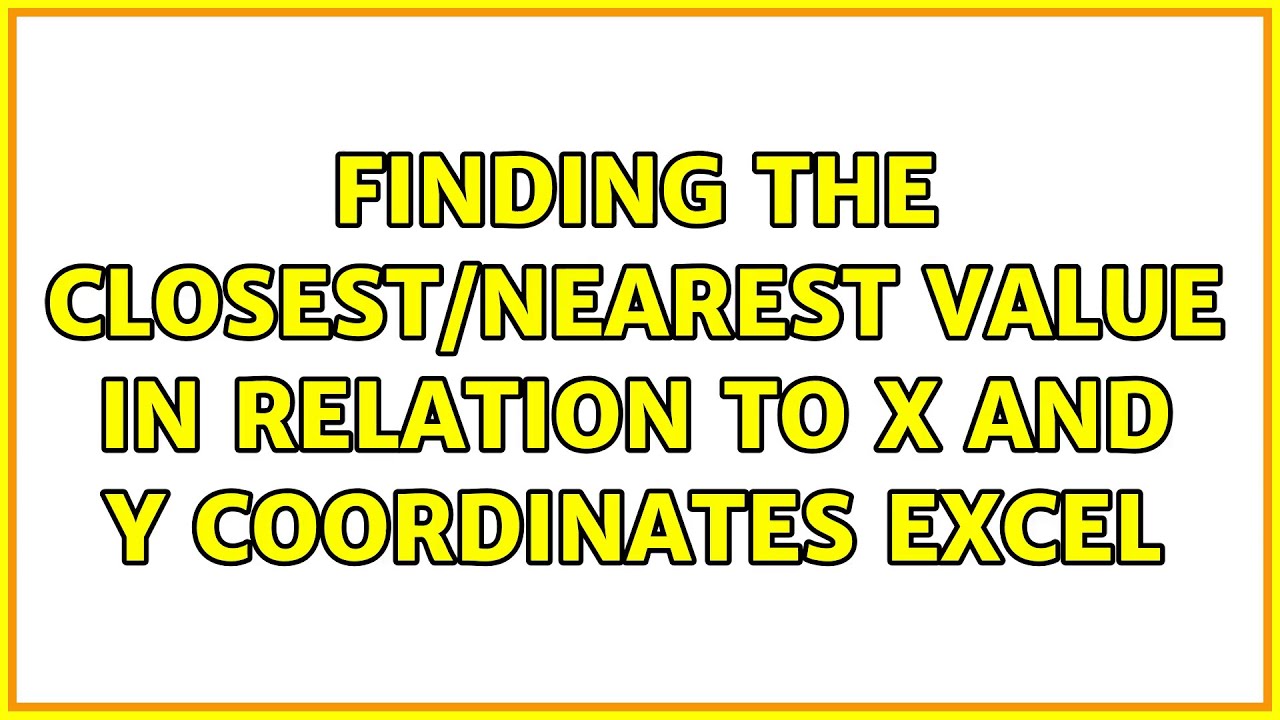 Finding The Closest Nearest Value In Relation To X And Y Coordinates Finding The Closest Nearest Value In Relation To X And Y Coordinates