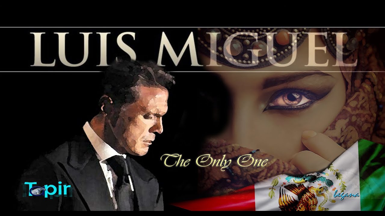 LUIS MIGUEL THE ONLY ONE begana_online - YouTube