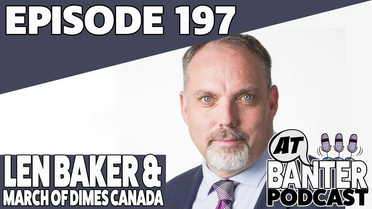 AT Banter Podcast Episode 197 - Len Baker and March of Dimes Canada ...