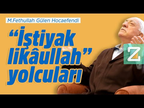“İştiyak Likâullah” Yolcuları | Mizan | M. Fethullah Gülen Hocaefendi