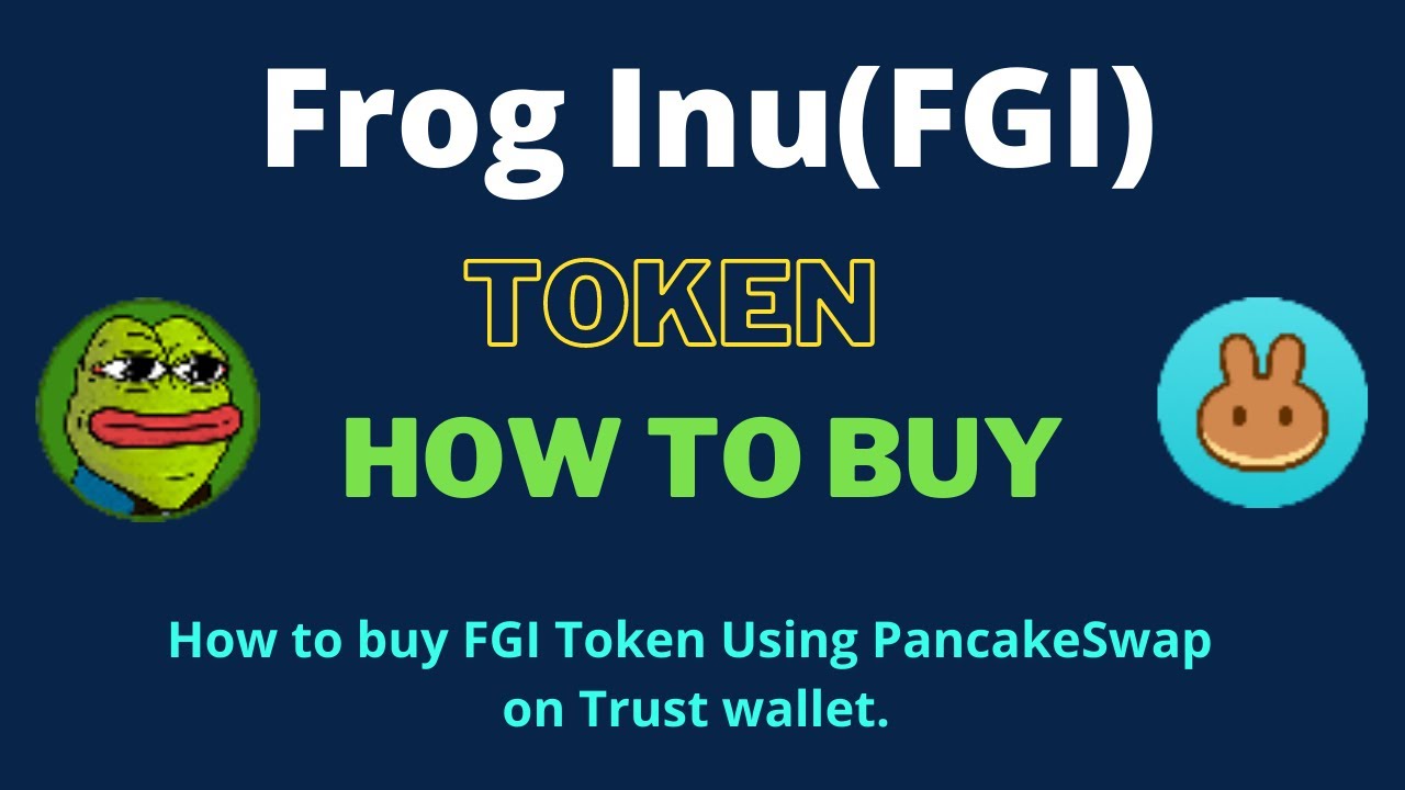 How to Buy Frog Inu Token (FGI) Using PancakeSwap On Trust Wallet OR ...