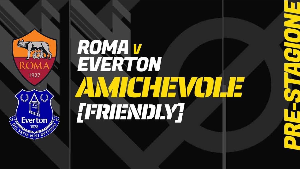 ROMA - EVERTON: Amichevole (Pre-Stagione), Centro partite di calcio ...