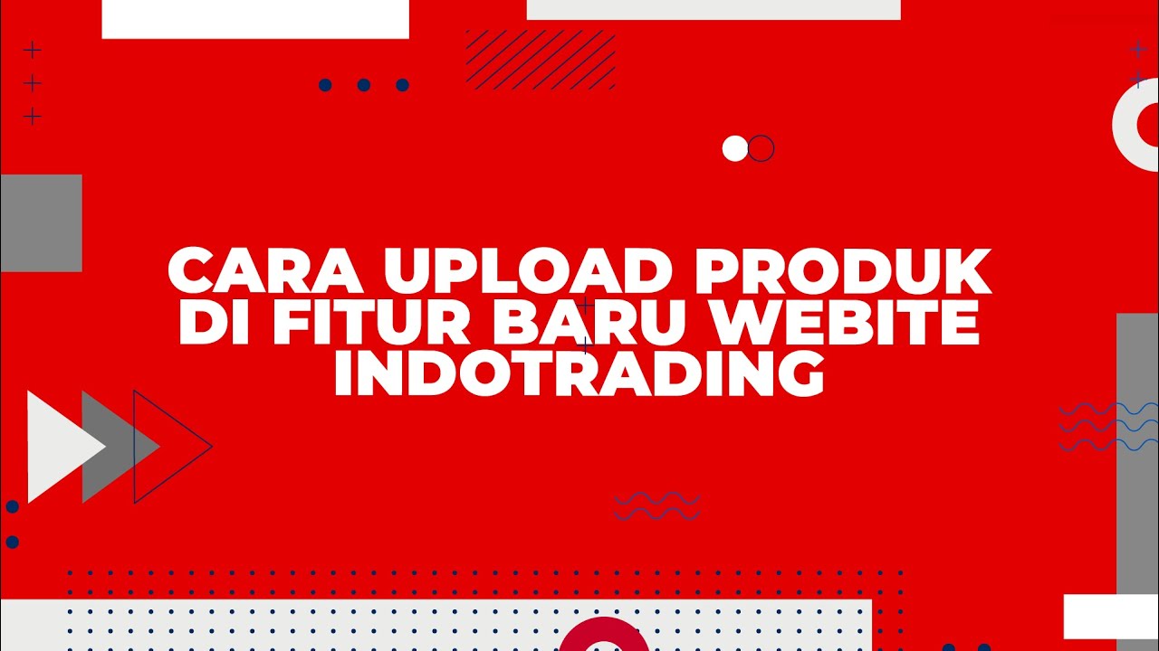 Tutorial Upload Produk di Website Indotrading (Fitur Baru) - YouTube