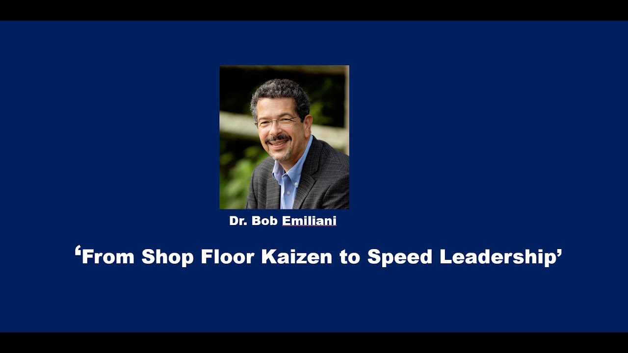‘From Shop Floor Kaizen to Speed Leadership’ : Bob Emiliani - S1E50 ...