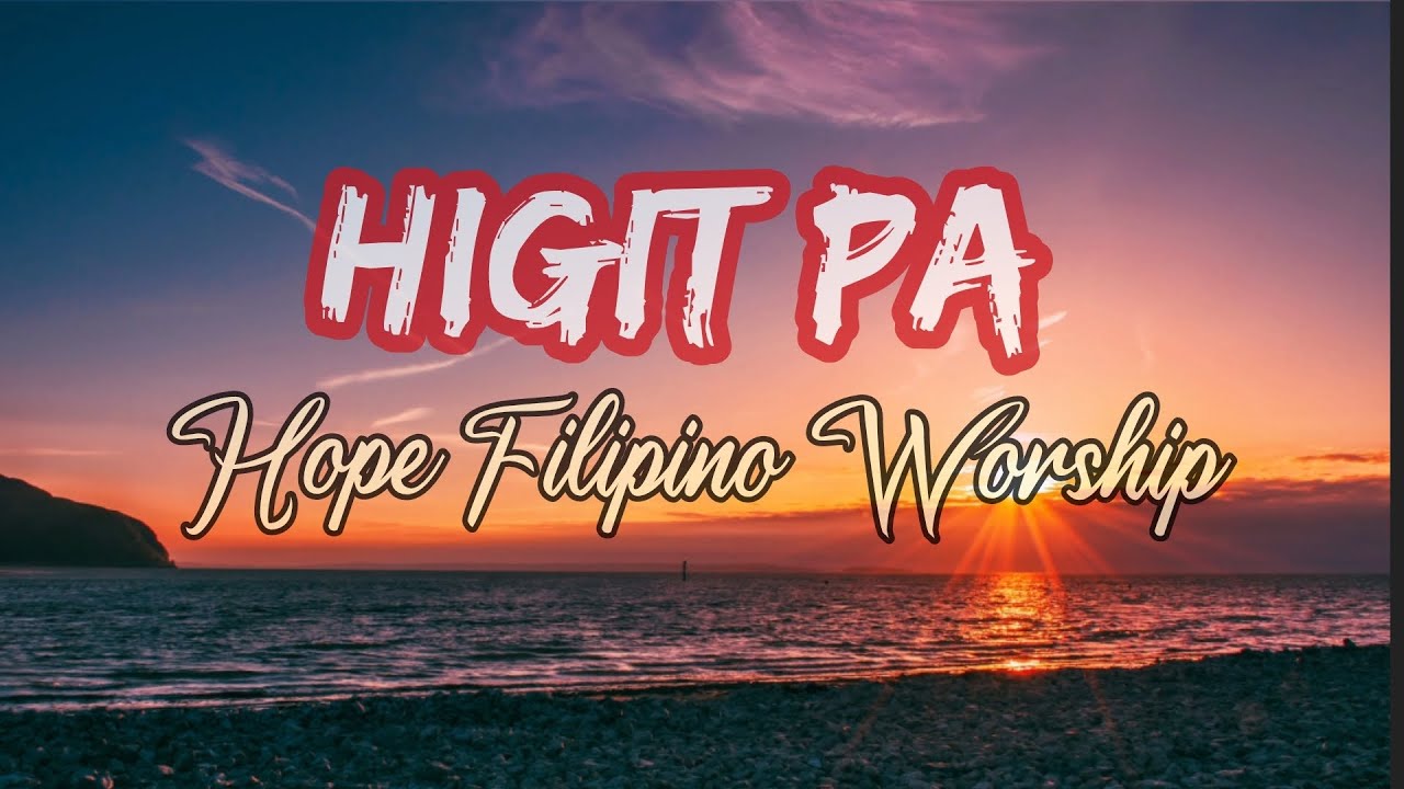 Higit Pa LIVE (Lyric Video)-Hope Filipino Worship - YouTube