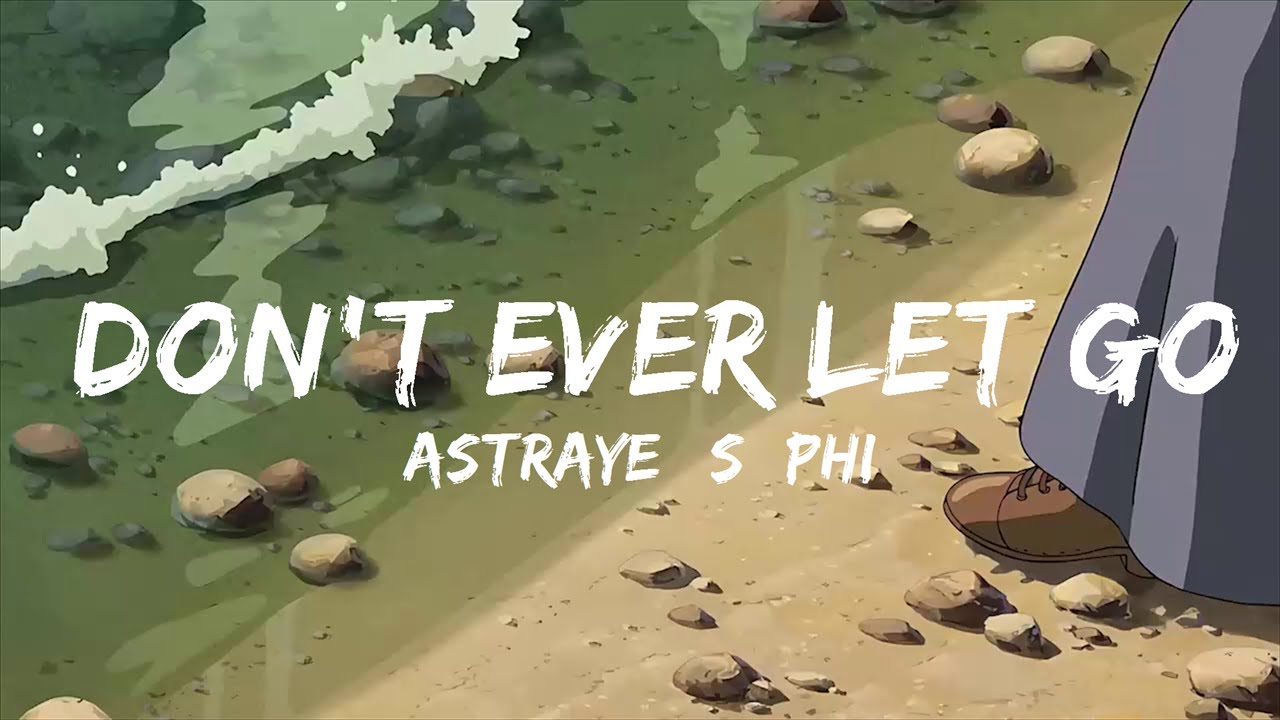 PlayList || Astraye , SØPHI - Don't Ever Let Go (Lyrics) [7clouds ...