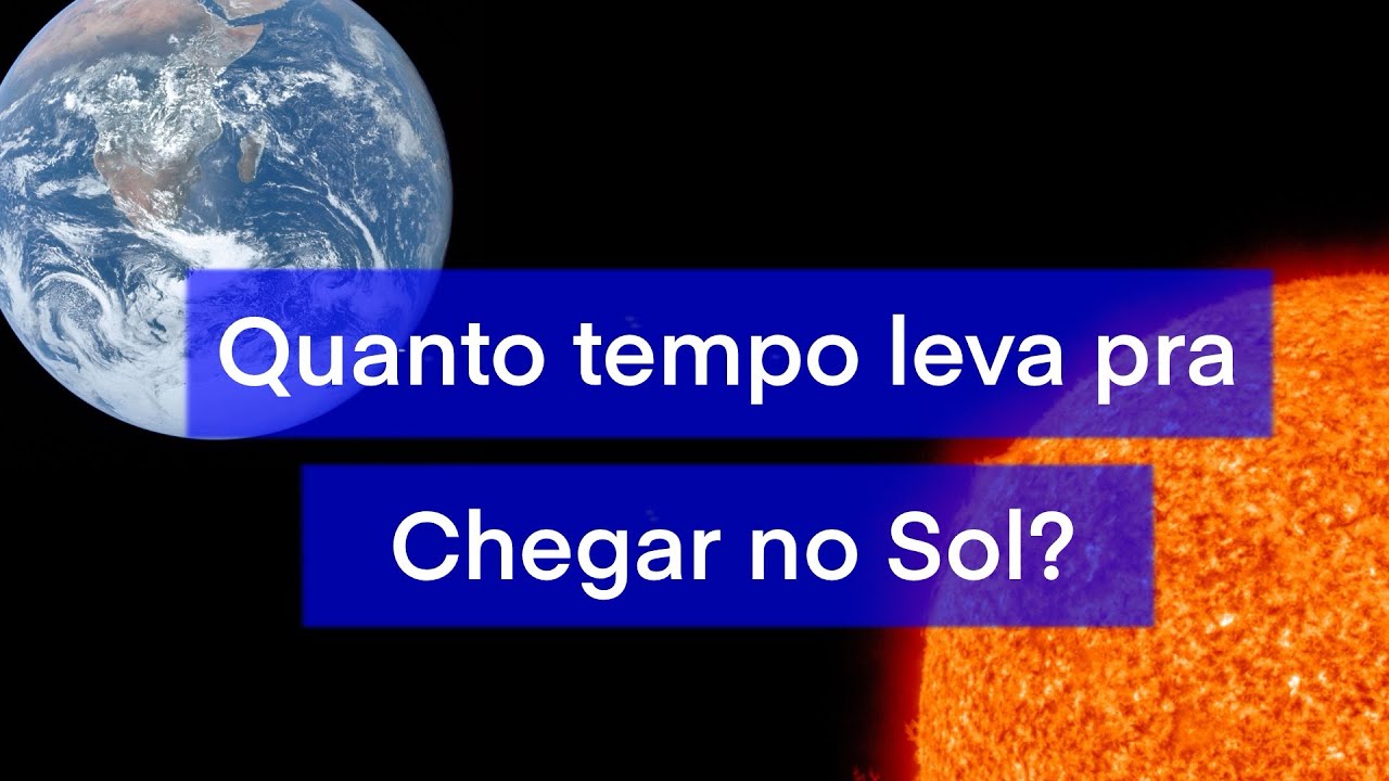 Quanto tempo leva pra chegar até o Sol? - YouTube