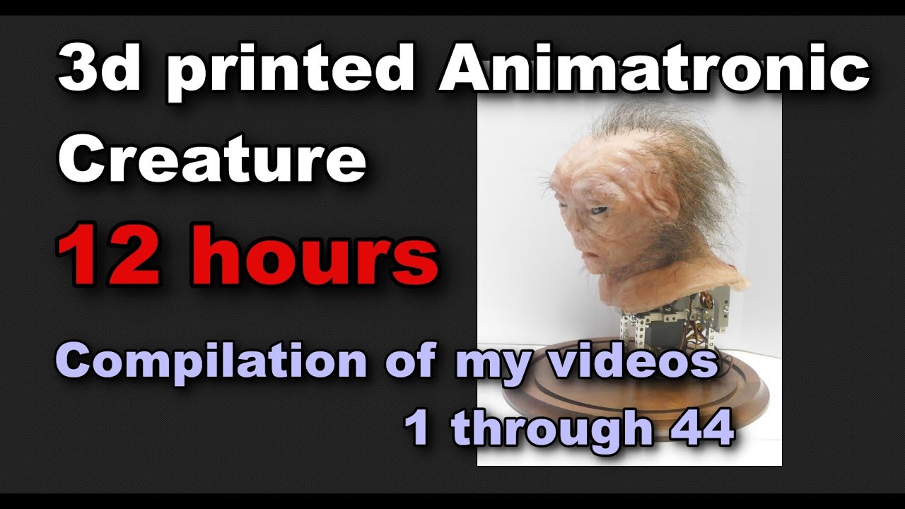 3d printed Animatronic Creature 12 hour Video Compilation 1thur 44 ...