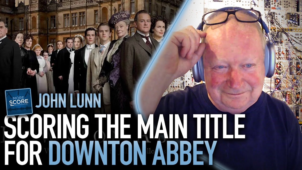 Scoring the Downton Abbey theme | More Score with composer John Lunn ...