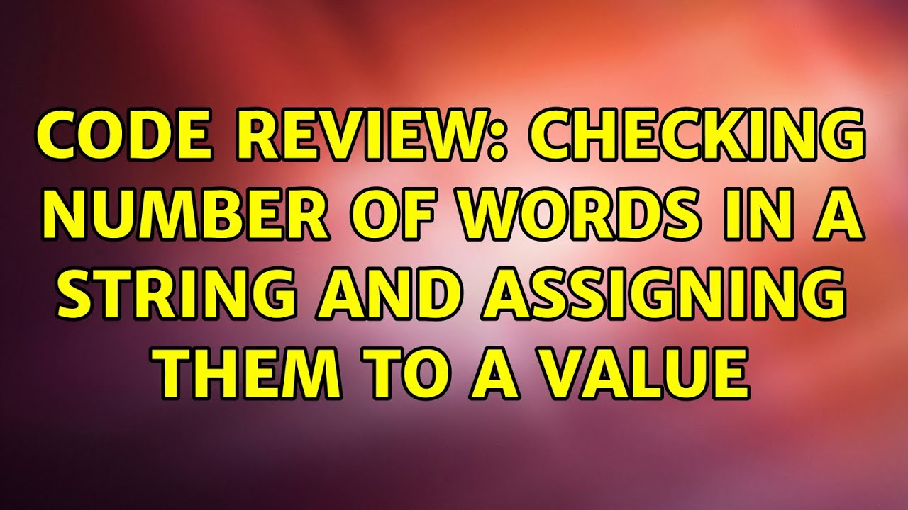 Code Review Checking Number Of Words In A String And Assigning Them To Code Review Checking Number Of Words In A String And Assigning Them To