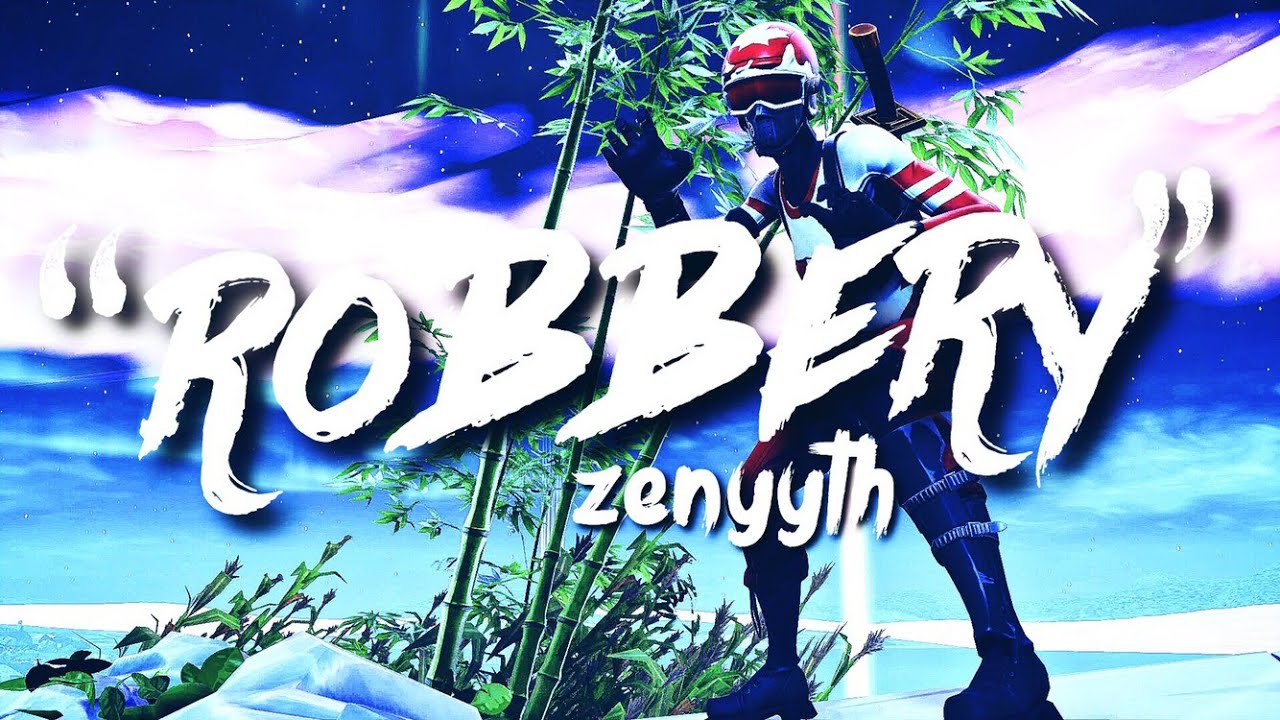 “robbery” a fortnite montage by zenyyth - fortnite battle royale - YouTube