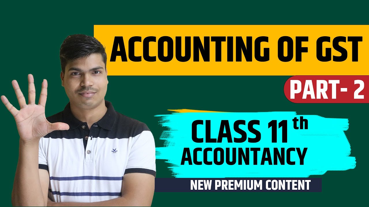 Goods & services Tax | Accounting of GST | class 11 Accounts Part 2 ...