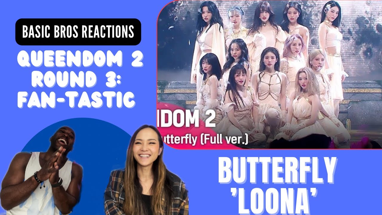 Basic Bros REACT | QUEENDOM 2: ROUND 3 (FANTASIC)| LOONA 'BUTTERFLY' - YouTube