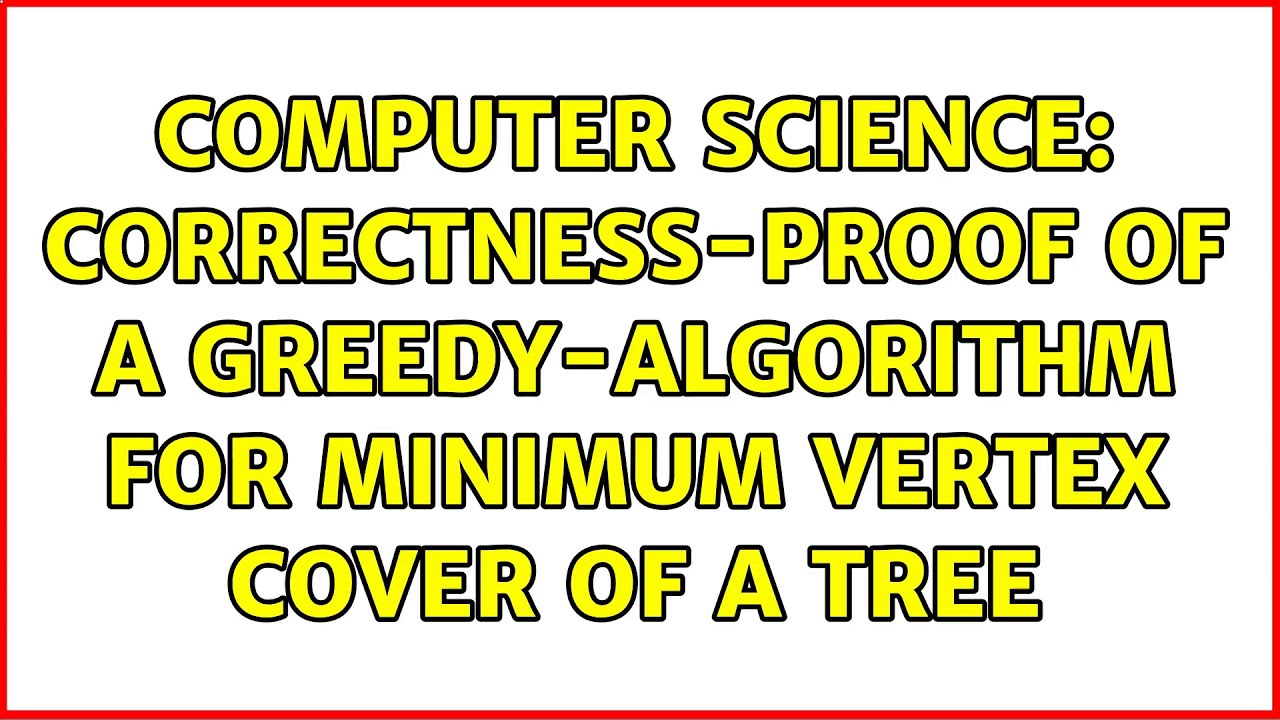 Computer Science Correctness Proof Of A Greedy Algorithm For Minimum Vertex Cover Of A Tree