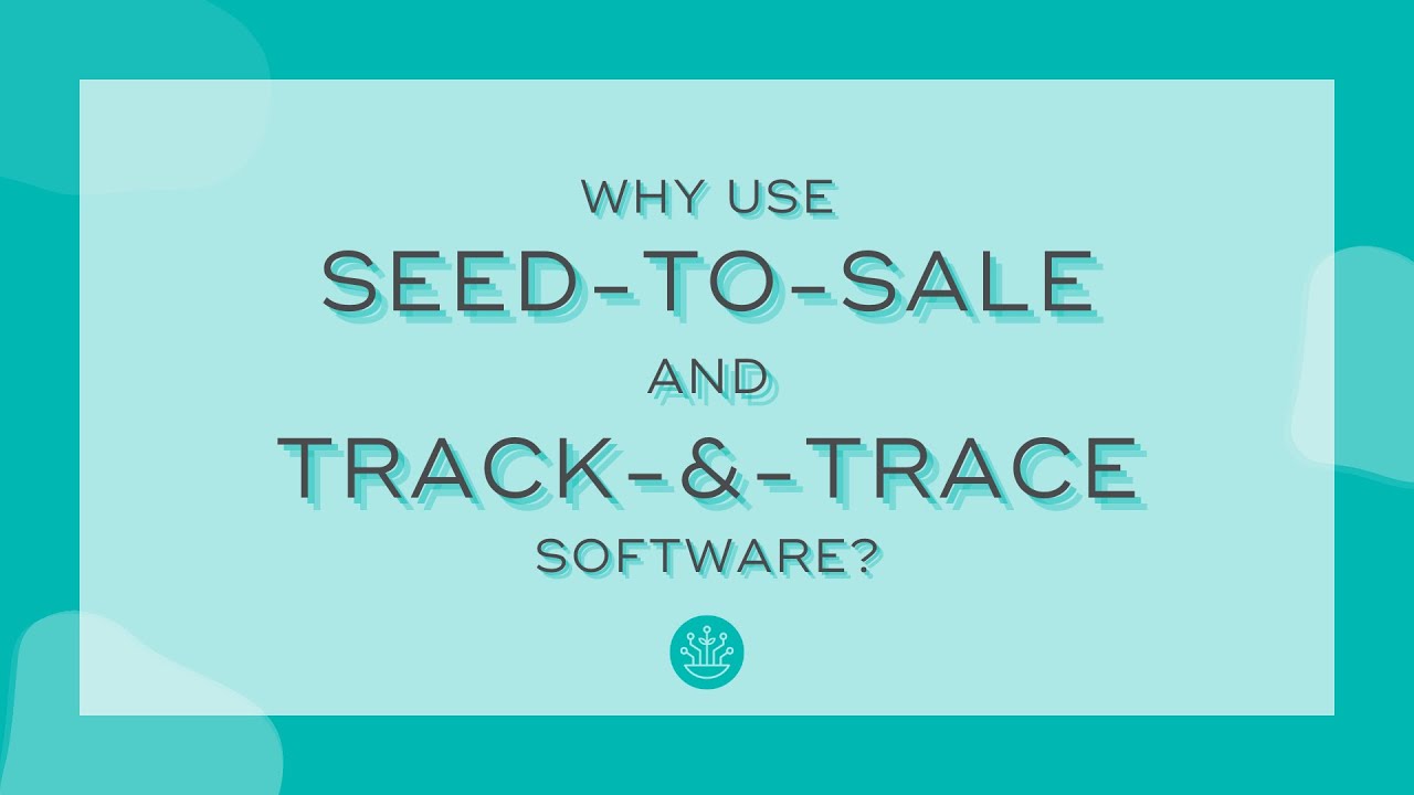 Why Use Seed-to-Sale AND Track-and-Trace Software? [Hint: It's easier ...