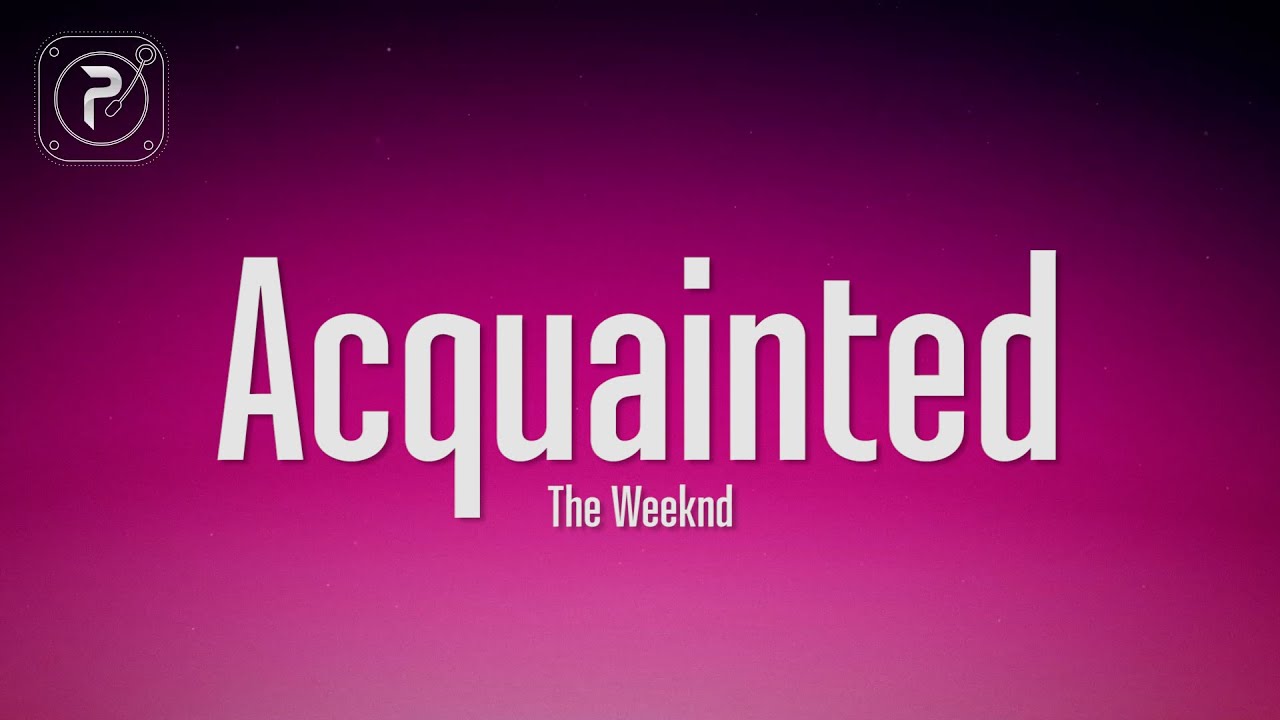 The Weeknd - Acquainted (Lyrics) - YouTube