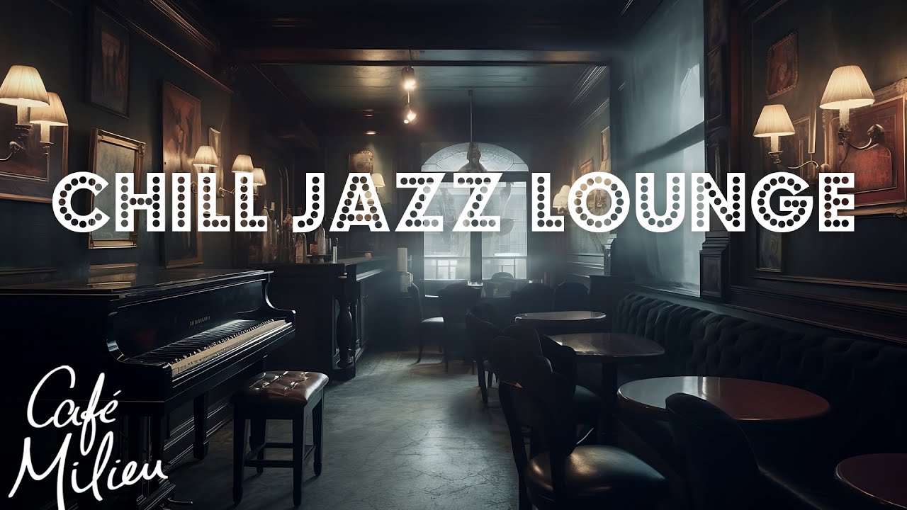 Chill Jazz Lounge | Relaxing Background Music to Chill | Café Milieu ...