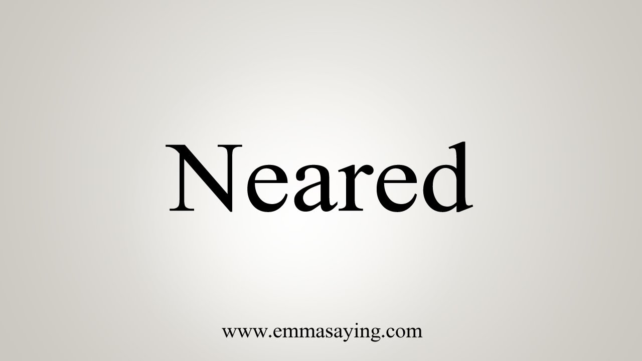 How To Say Neared - YouTube